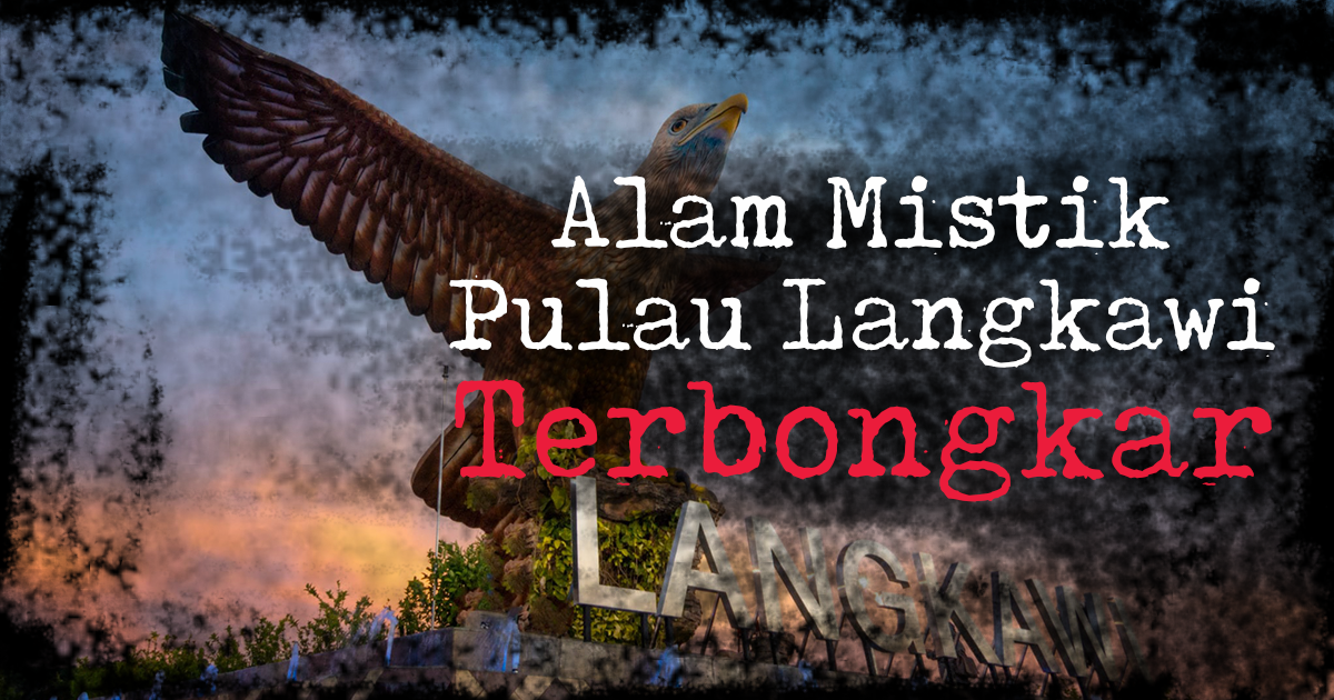 Alam Mistik Pulau Langkawi Terbongkar - Meremang